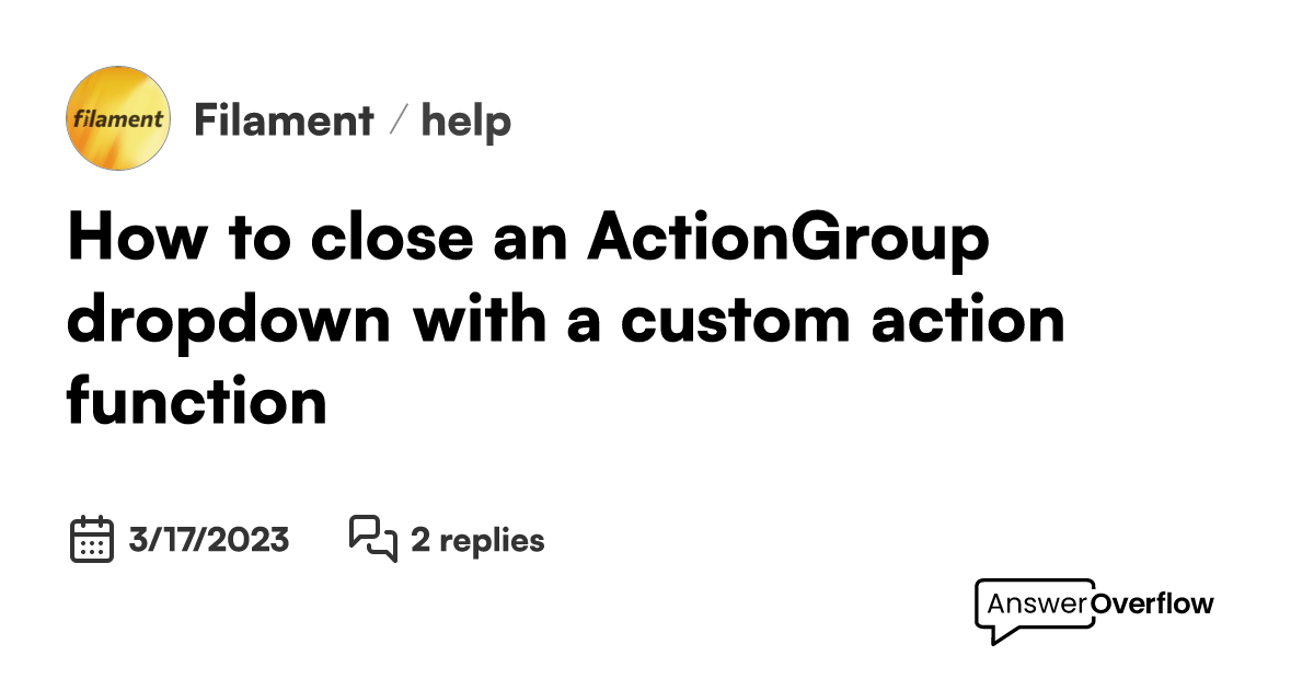 How to close an ActionGroup dropdown with a custom action function - Filament