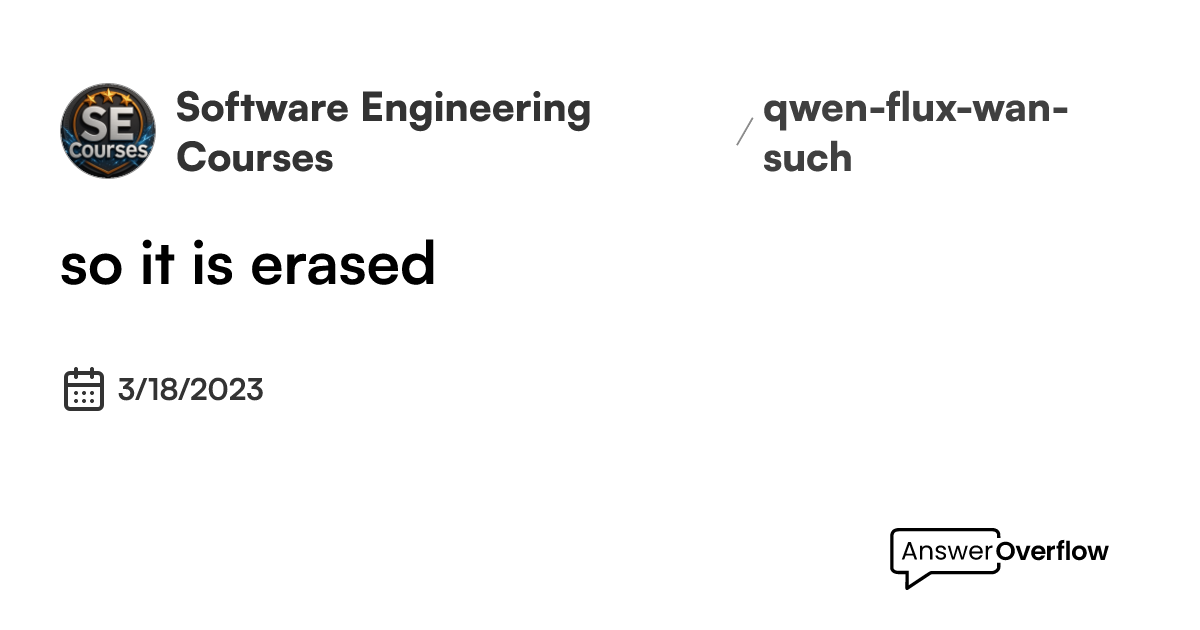 so it is erased - Software Engineering Courses (SECourses)