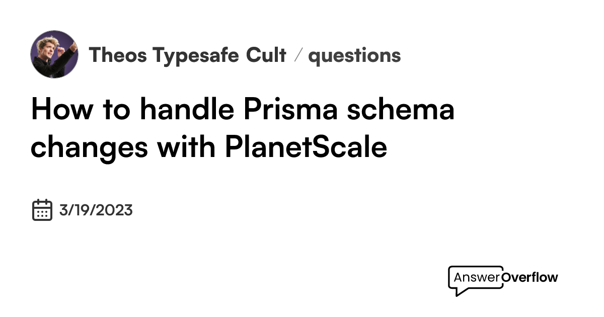 How to handle Prisma schema changes with PlanetScale - Theo's Typesafe Cult