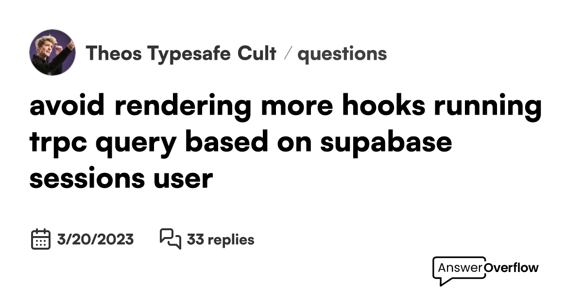 avoid rendering more hooks: running trpc query based on supabase session's user - Theo's ...