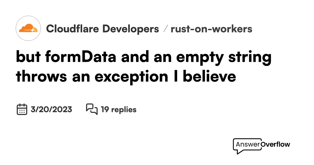 but `formData` and an empty string throws an exception I believe - Cloudflare Developers