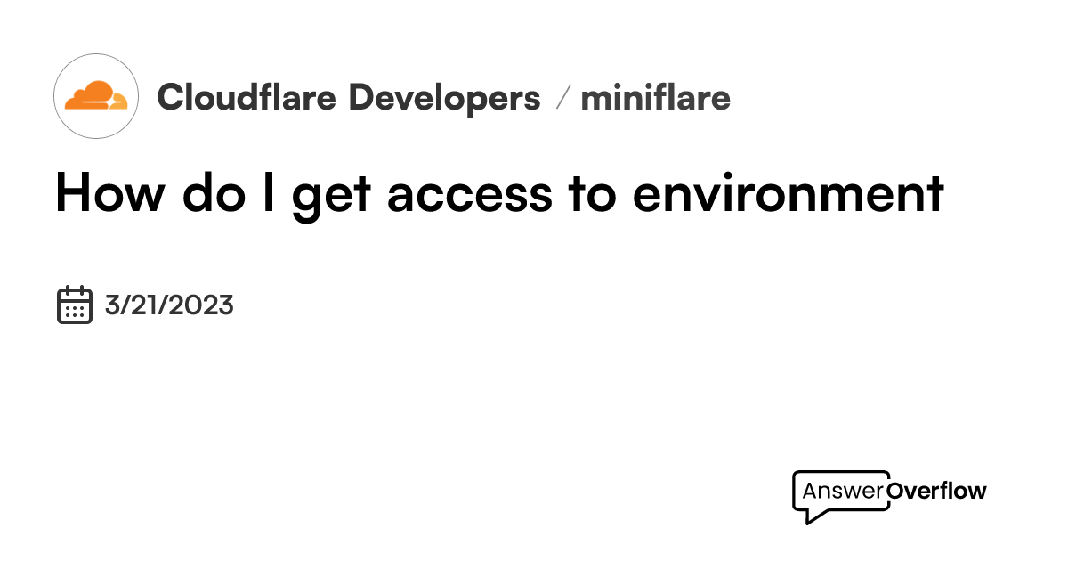 How do I get access to environment - Cloudflare Developers