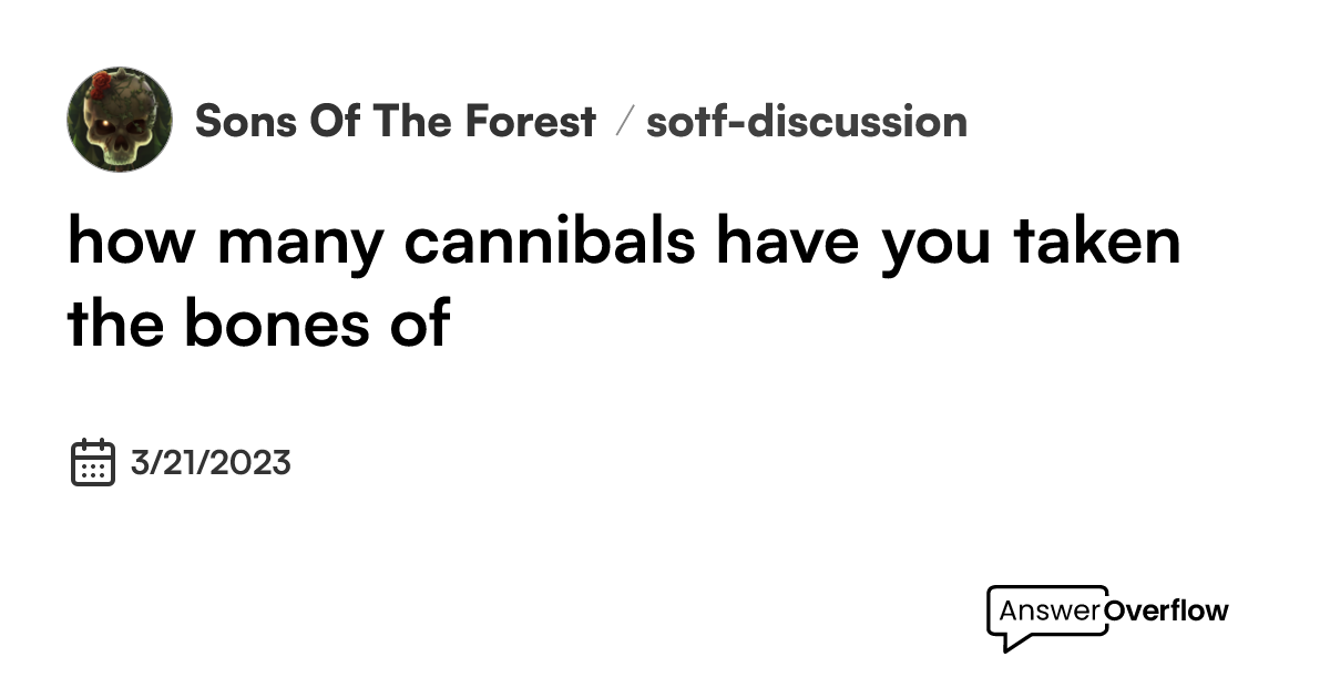 how many cannibals have you taken the bones of - Sons Of | The Forest