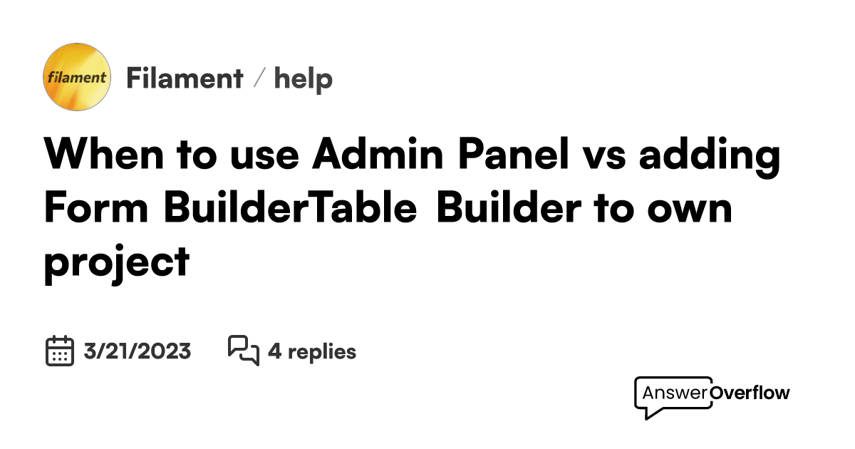 When to use Admin Panel vs adding Form Builder/Table Builder to own project? - Filament