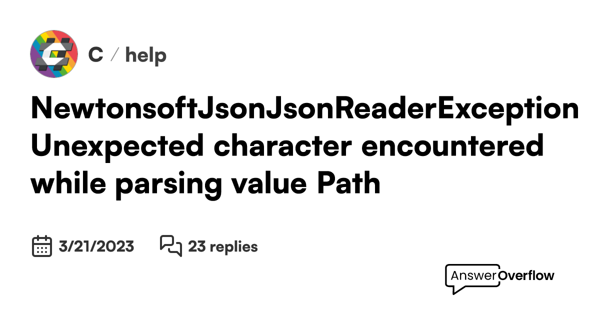 Newtonsoftjsonjsonreaderexception Unexpected Character Encountered While Parsing Value