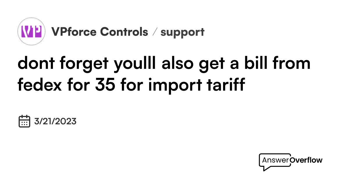 dont forget you'lll also get a bill from fedex for $35 for import tariff - VPforce Controls