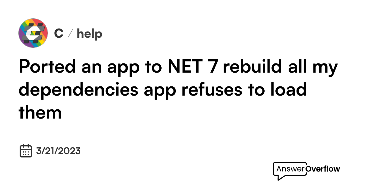 Ported an app to .NET 7, rebuild all my dependencies, app refuses to load them - C#