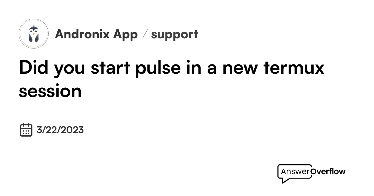 Did you start pulse in a new termux session - Andronix App