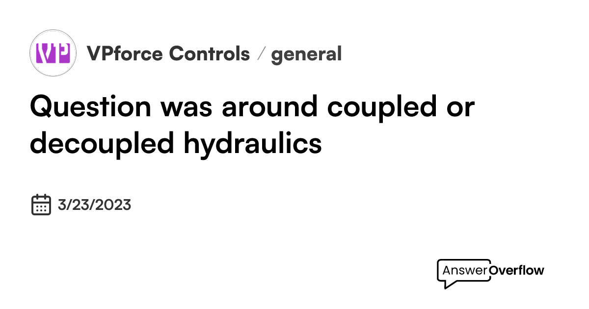 Question was around coupled or decoupled hydraulics - VPforce Controls