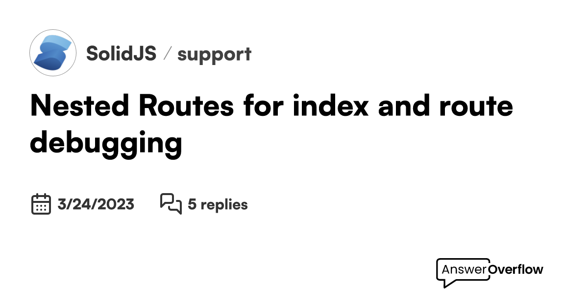Nested Routes For Index And Route Debugging Solidjs