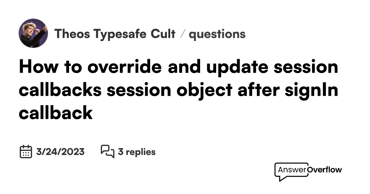 How to override and update session callback's session object after signIn callback? - Theo's ...