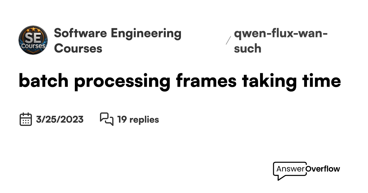 batch processing frames taking time - Software Engineering Courses (SECourses)