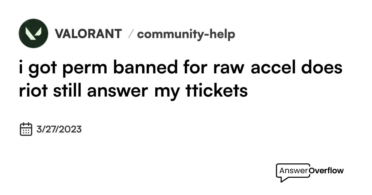 i got perm banned for raw accel... does riot still answer my ttickets ...