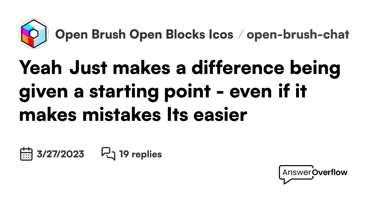 Yeah. Just makes a difference being given a starting point - even if it makes mistakes. It's ...