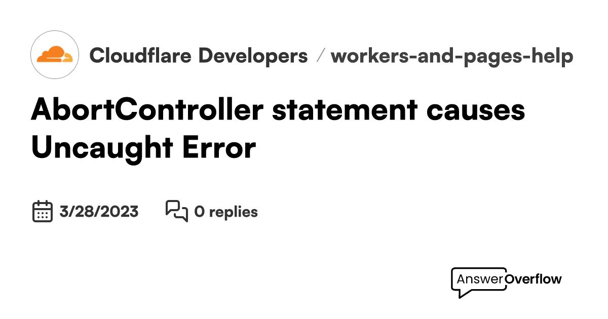 AbortController statement causes Uncaught Error - Cloudflare Developers