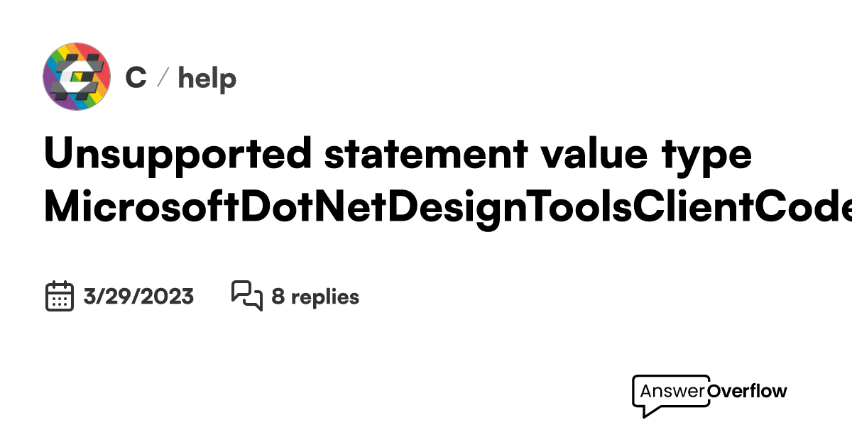 Unsupported statement value type: Microsoft.DotNet.DesignTools.Client.CodeDom ...
