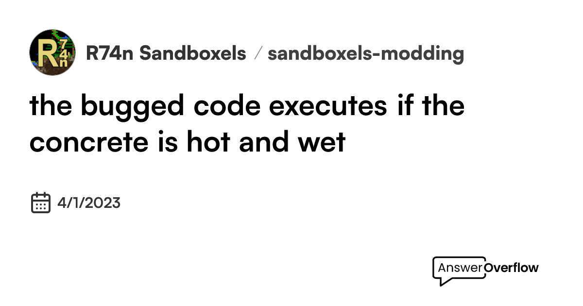 the bugged code executes if the concrete is hot and wet - 🚨 R74n ...