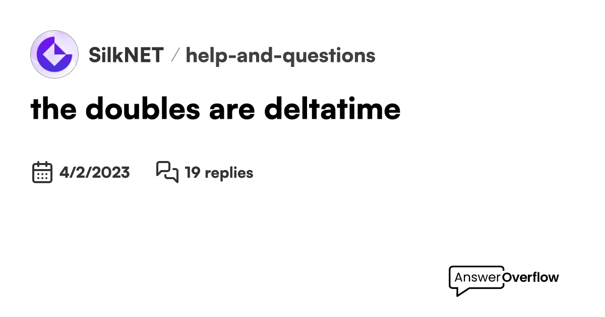 the doubles are deltatime - Silk.NET