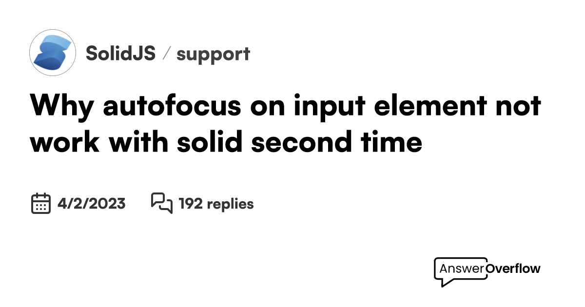 Why autofocus on input element not work with solid second time - SolidJS