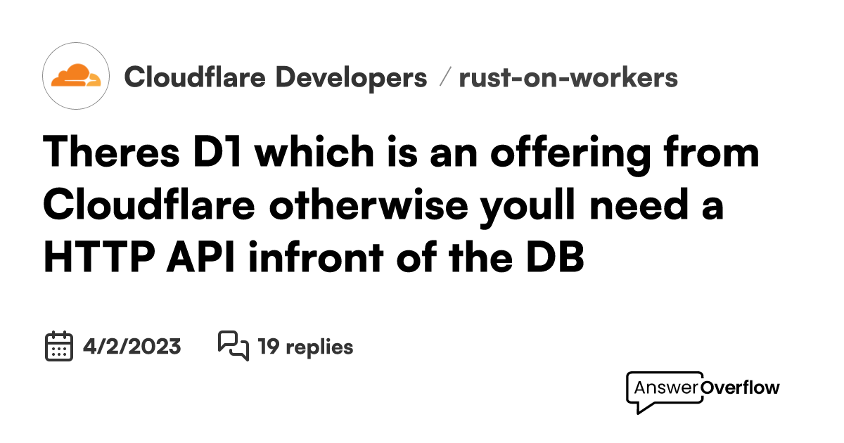 There’s D1 which is an offering from Cloudflare otherwise you’ll need a HTTP API infront of the ...