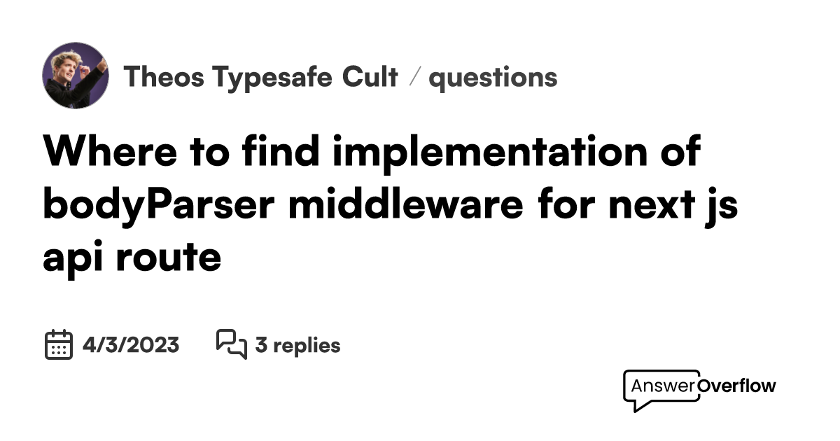 Where to find implementation of bodyParser middleware for next js api route - Theo's Typesafe Cult