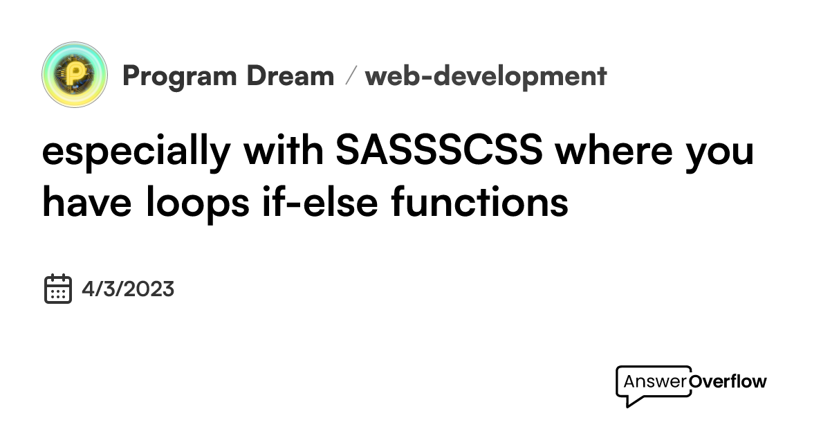 especially with SASS/SCSS where you have loops, if-else, functions, ... - Program Dream