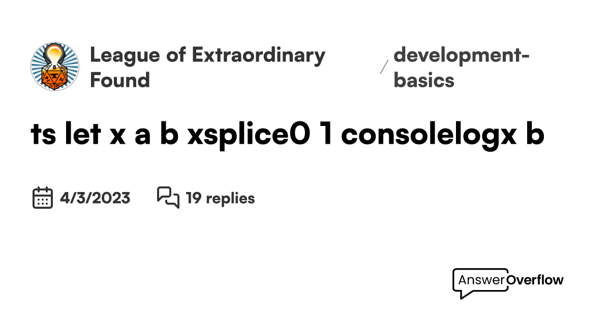 ```ts let x = ["a", "b"]; x.splice(0, 1); console.log(x); // ["b"] ``` - League of Extraordinary ...