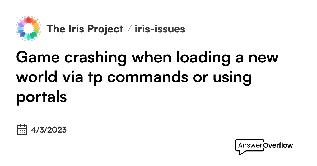 Game crashing when loading a new world (via `tp` commands or using portals) - The Iris Project