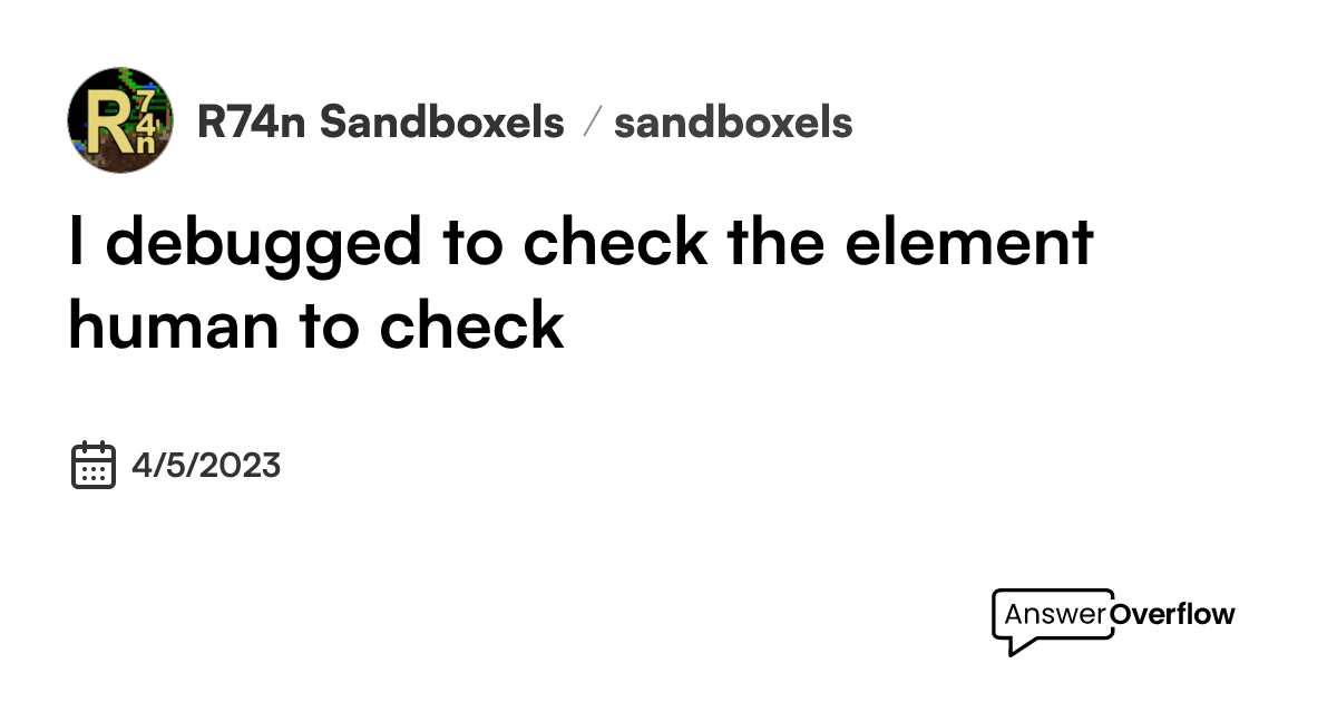 I debugged to check the element human to check - 🚨 R74n / Sandboxels