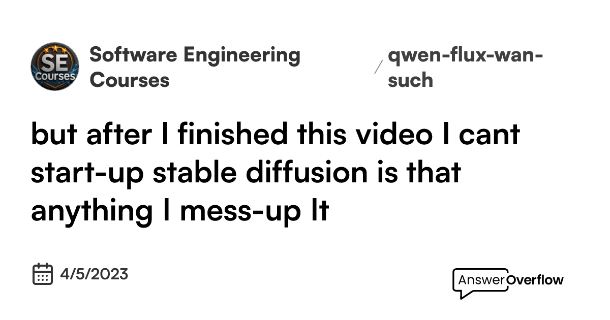 but after I finished this video, I can't start-up stable diffusion, is ...