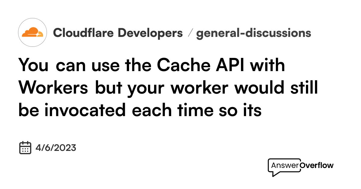 You can use the Cache API with Workers, but your worker would still be invocated each time, so ...
