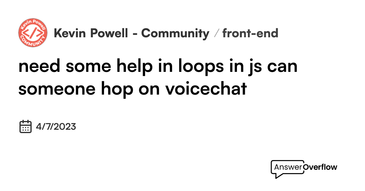 need some help in loops in js, can someone hop on voicechat? - Kevin ...