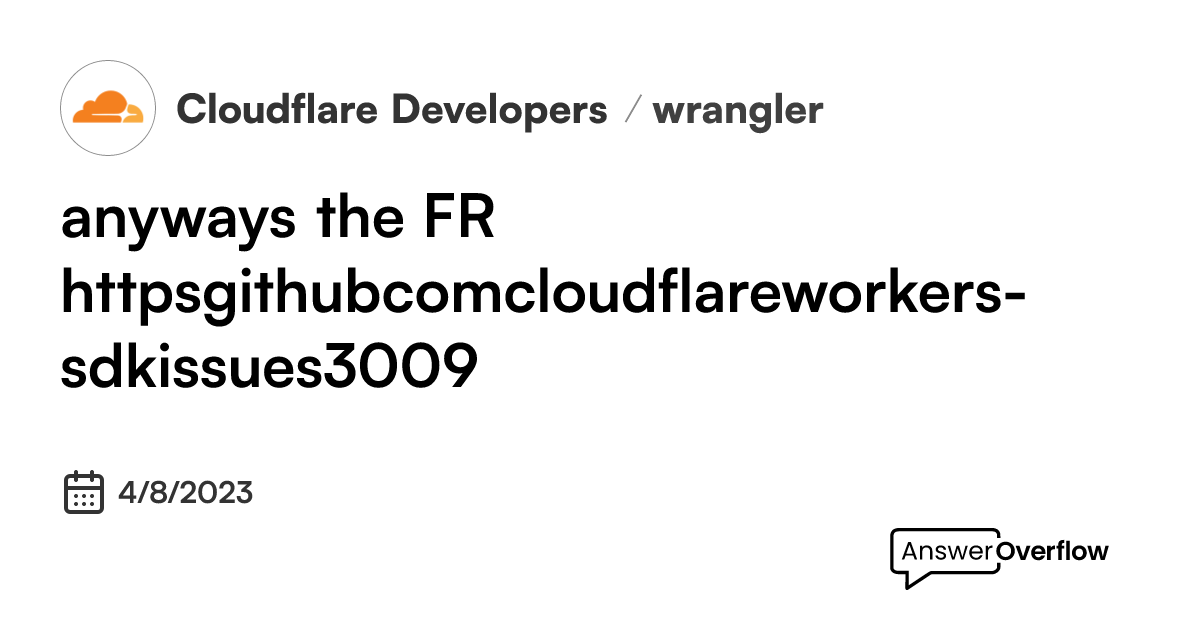 anyways, the FR: https://github.com/cloudflare/workers-sdk/issues/3009 - Cloudflare Developers