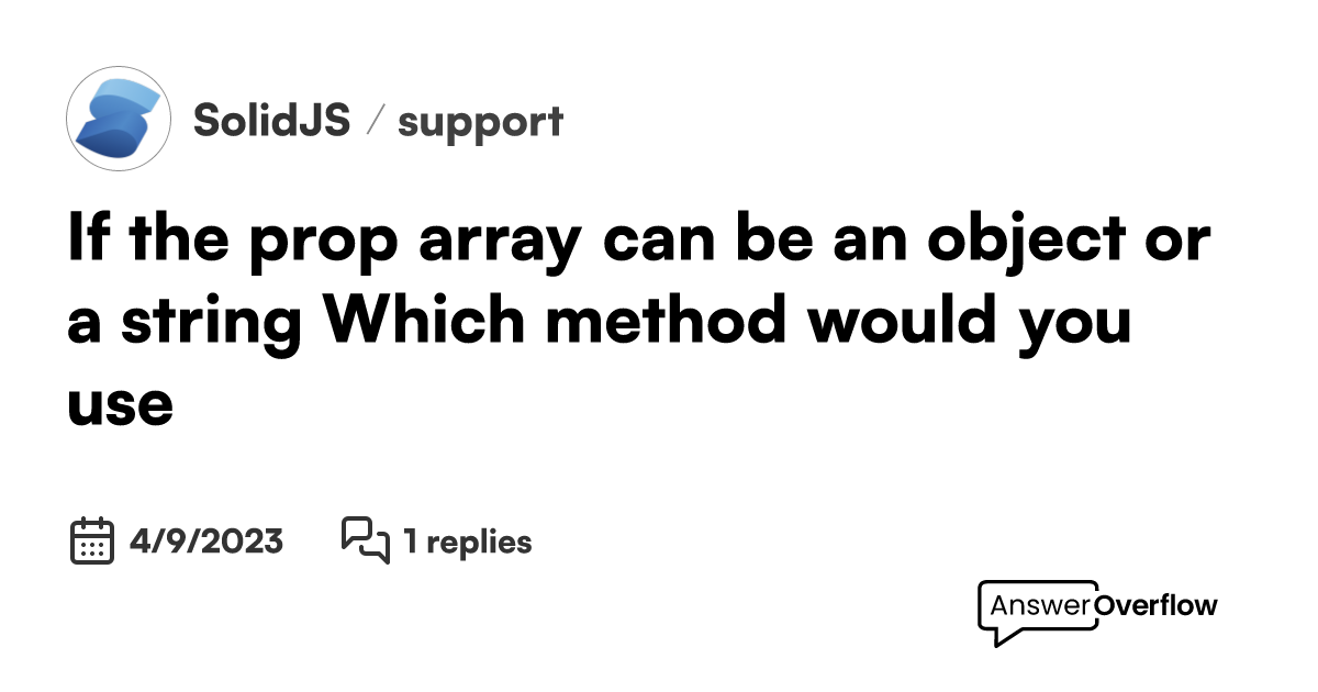 If The Prop Array Can Be An Object Or A String Which Method Would You Use Solidjs
