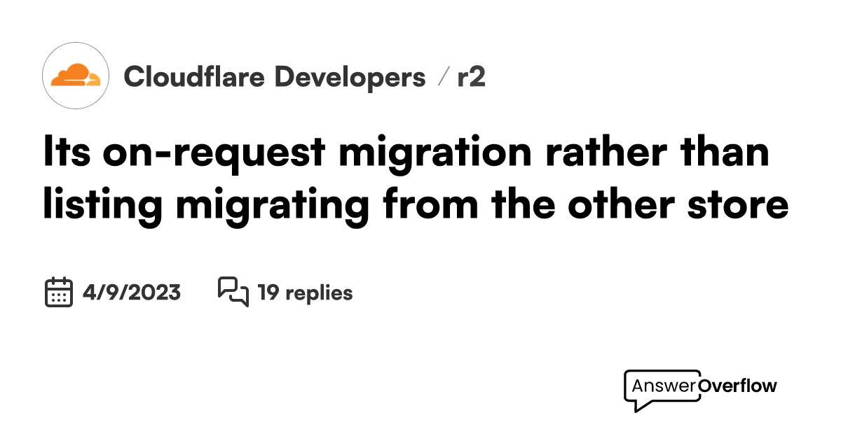 It's on-request migration rather than listing & migrating from the other store - Cloudflare ...