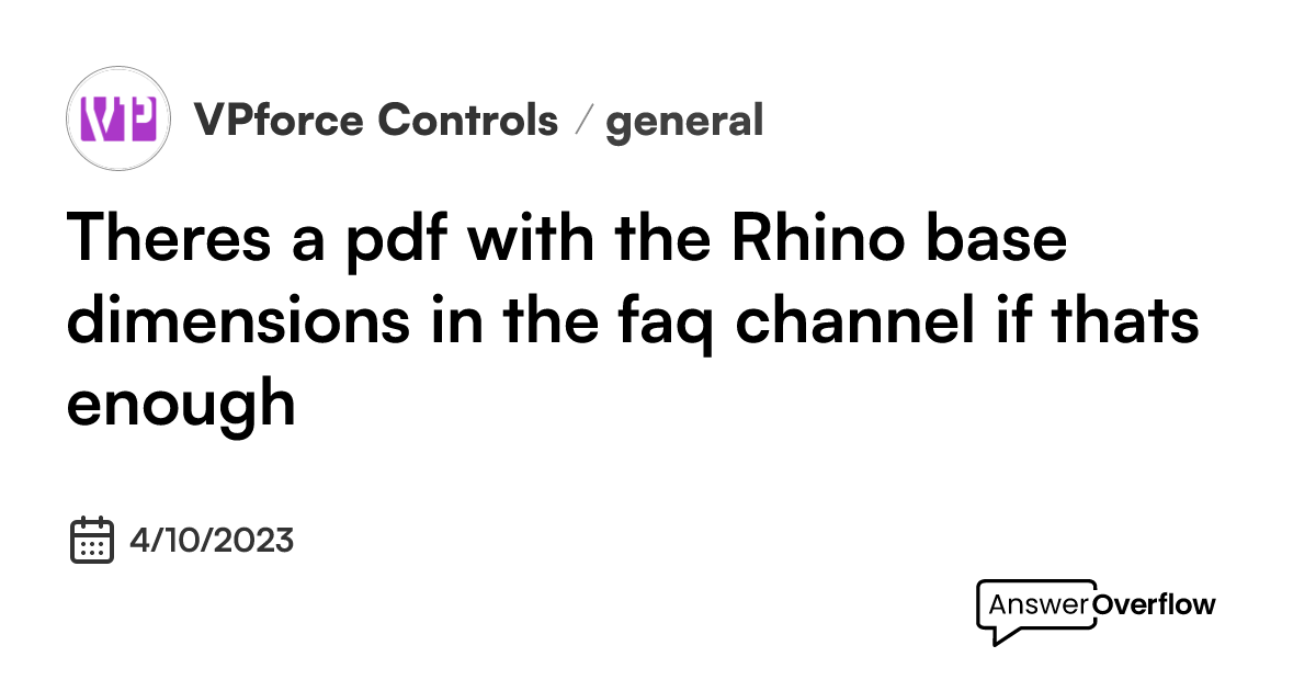 There’s a pdf with the Rhino base dimensions in the # faq channel, if that’s enough - VPforce ...