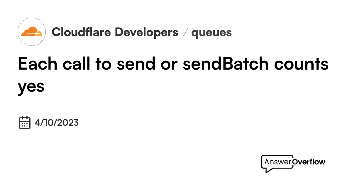 Each call to `.send()` or `.sendBatch()` counts, yes. - Cloudflare ...