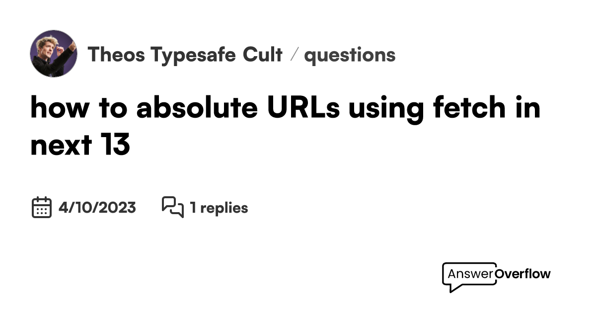 How To Absolute Urls Using Fetch In Next 13 Theos Typesafe Cult 2258