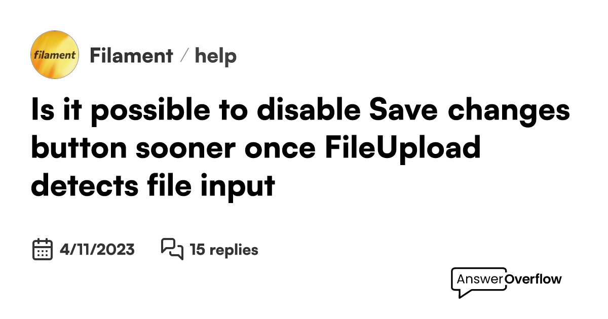 Is it possible to disable "Save changes" button sooner once FileUpload detects file input ...