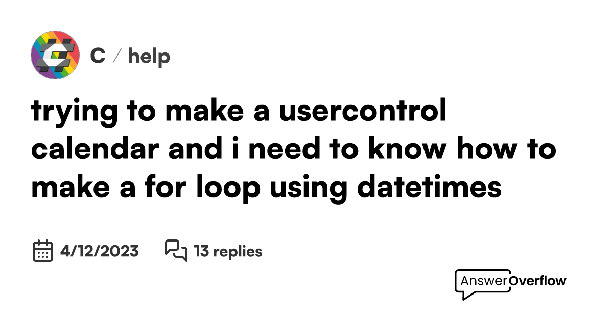Trying To Make A Usercontrol Calendar And I Need To Know How To Make A For Loop Using Datetimes C