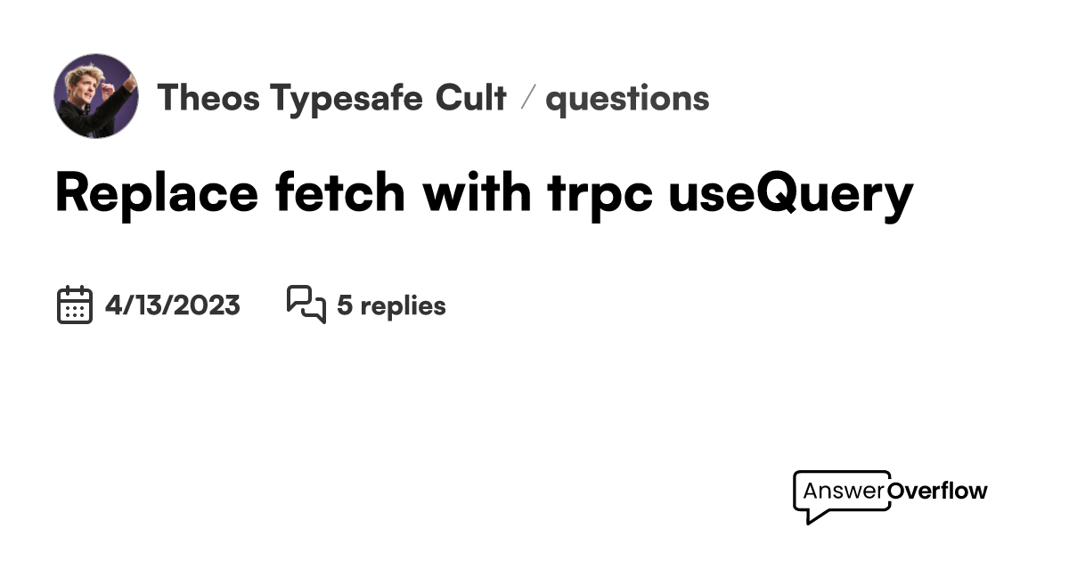 Replace fetch with trpc useQuery - Theo's Typesafe Cult