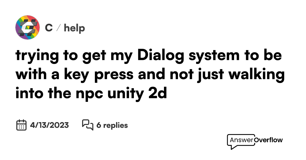 trying to get my Dialog system to be with a key press and not just walking into the npc, unity ...