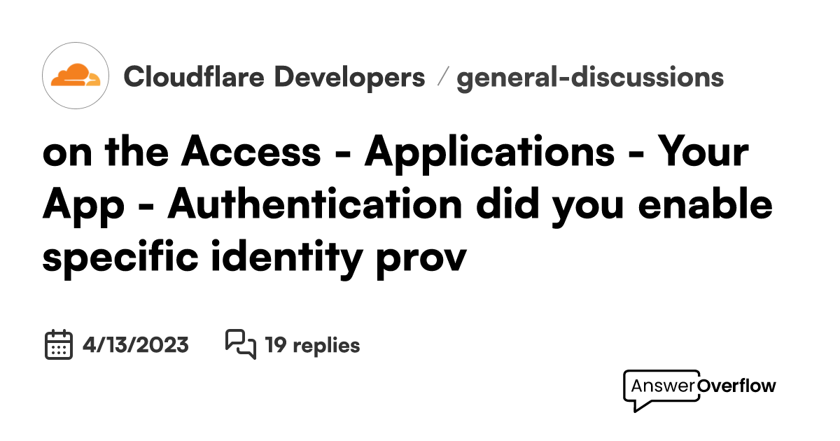 on the Access -> Applications -> (Your App) -> Authentication did you enable specific identity ...