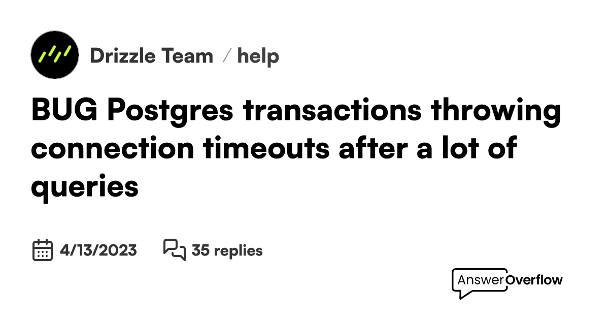 Bug Postgres Transactions Throwing Connection Timeouts After A Lot Of Queries Drizzle Team