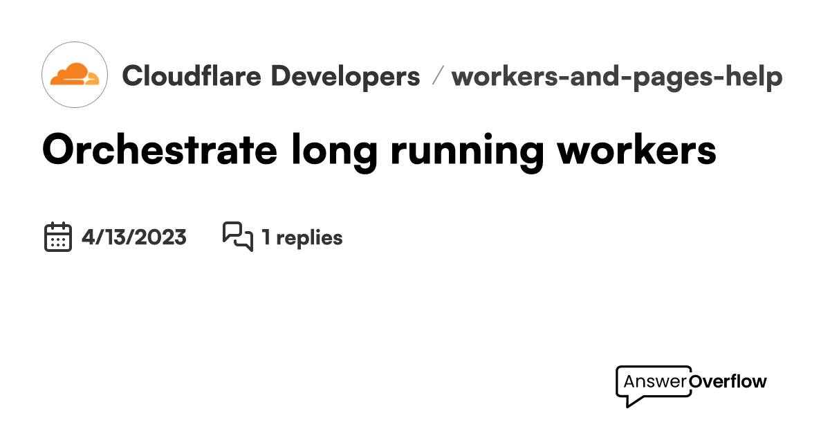 Orchestrate long running workers - Cloudflare Developers