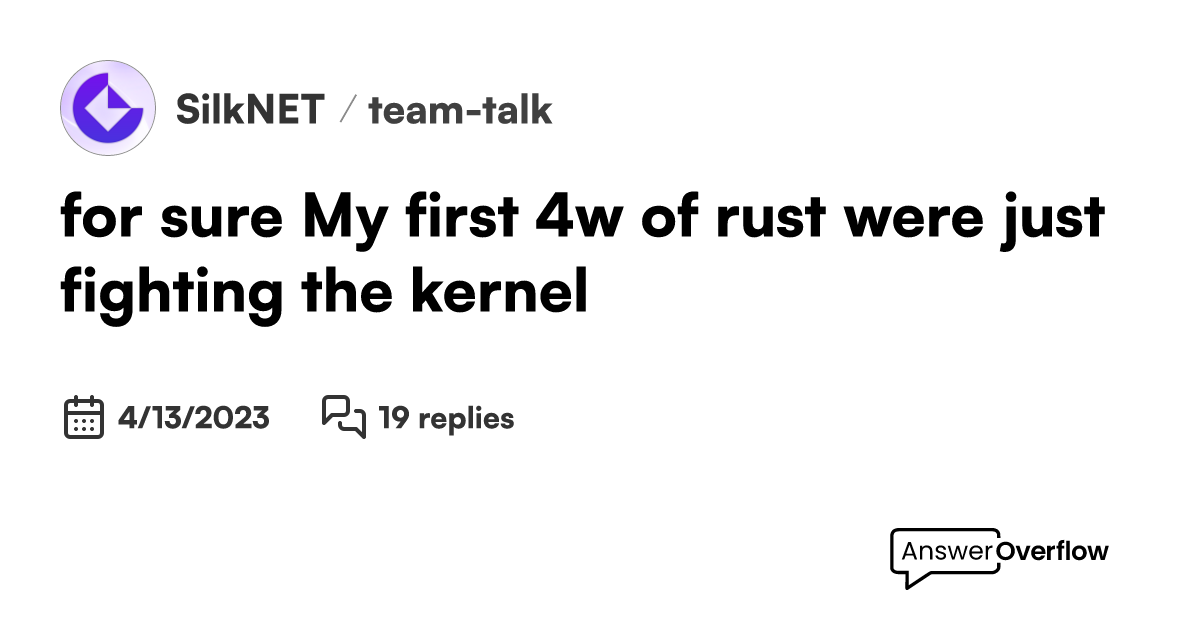 for sure. My first 4w of rust were just fighting the kernel - Silk.NET