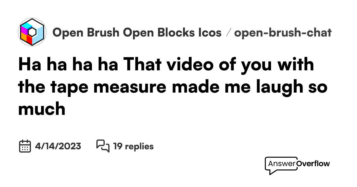 Ha ha ha ha That video of you with the tape measure made me laugh so much - Open Brush, Open ...