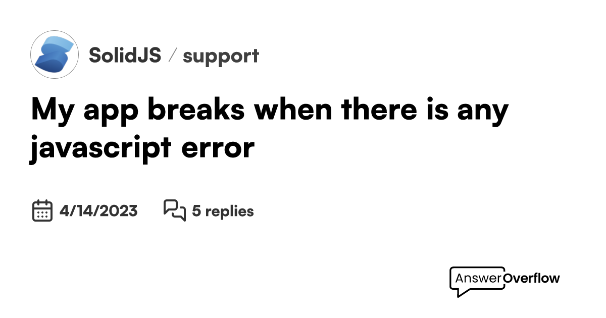 My app breaks when there is any javascript error. - SolidJS