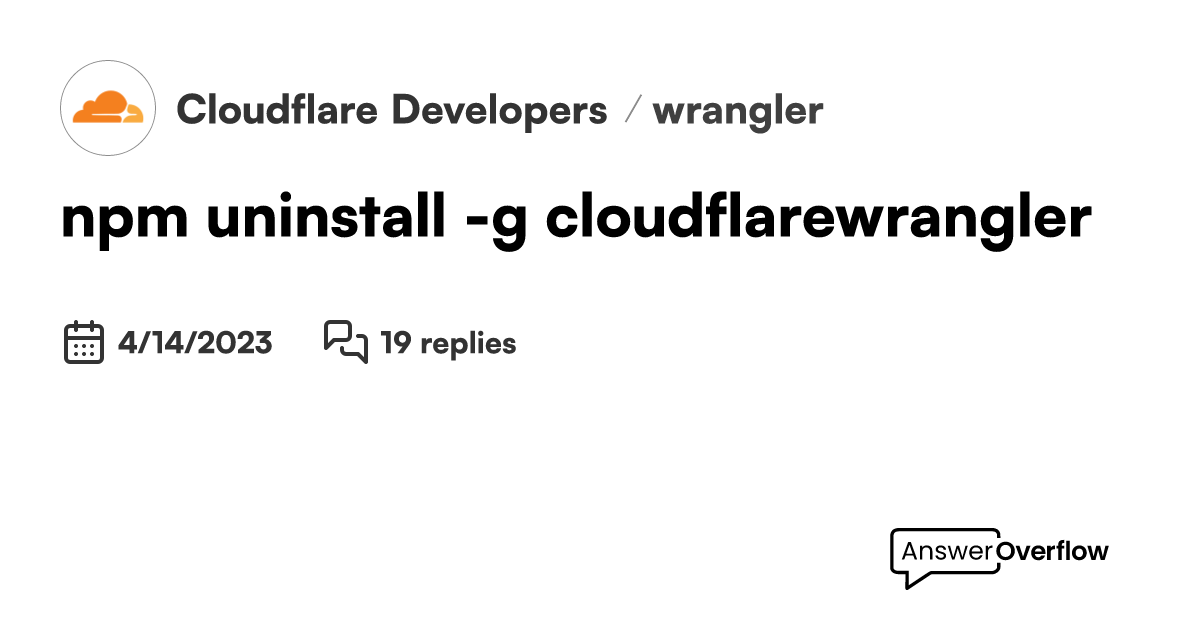 npm uninstall -g @cloudflare/wrangler ``` - Cloudflare Developers