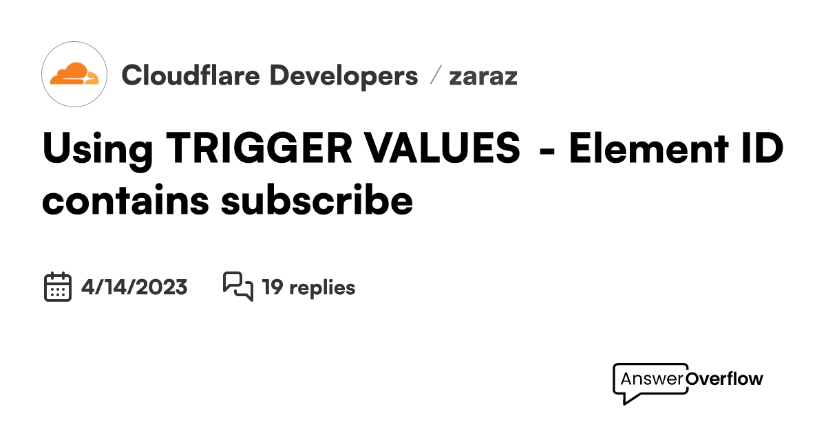 Using TRIGGER VALUES - Element ID contains "subscribe" - Cloudflare Developers